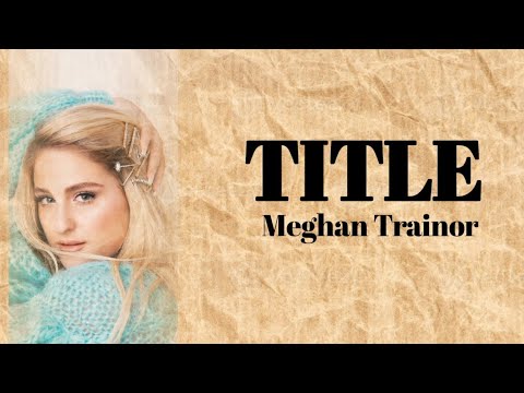 Meghan Trainor - Title (lyrics) - YouTube