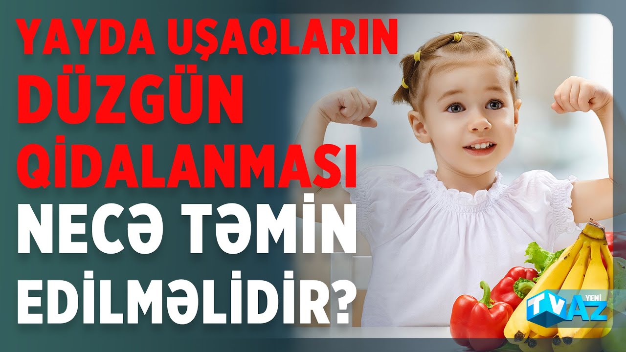 YAYDA UŞAQLARIN DÜZGÜN QİDALANMASI NECƏ TƏMİN EDİLMƏLİDİR? - YouTube