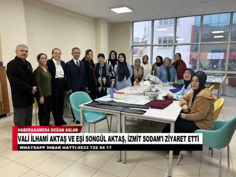 VALİ İLHAMİ AKTAŞ VE EŞİ SONGÜL AKTAŞ, İZMİT SODAM'I ZİYARET ETTİ