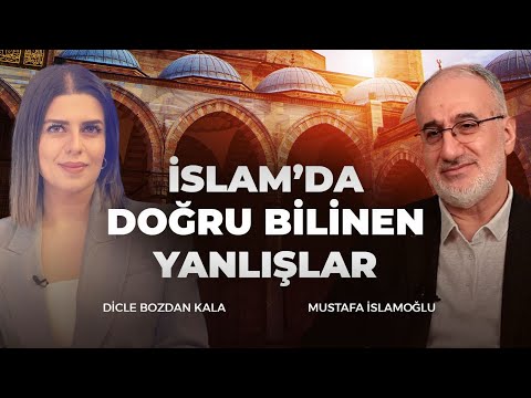 İslamda Doğru Bilinen Yanlışlar | Mustafa İslamoğlu & Dicle Bozdan Kala