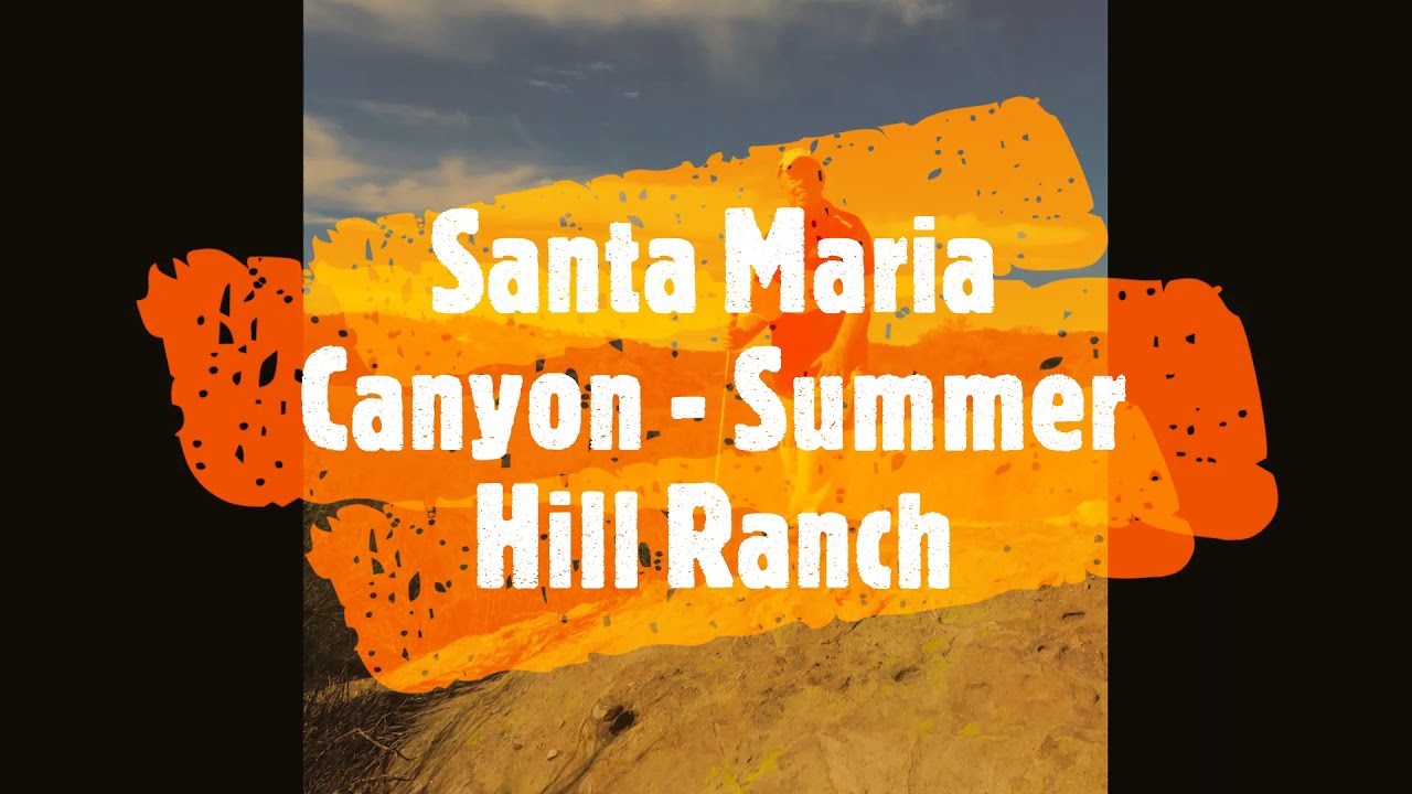 Santa Maria Canyon Summer Hill Ranch - YouTube