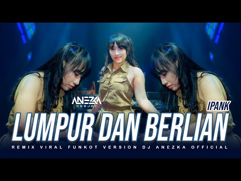 FUNKOT - LUMPUR DAN BERLIAN [ IPANK ] VIRAL VERSION 2024 BY DJ ANEZKA OFFICIAL