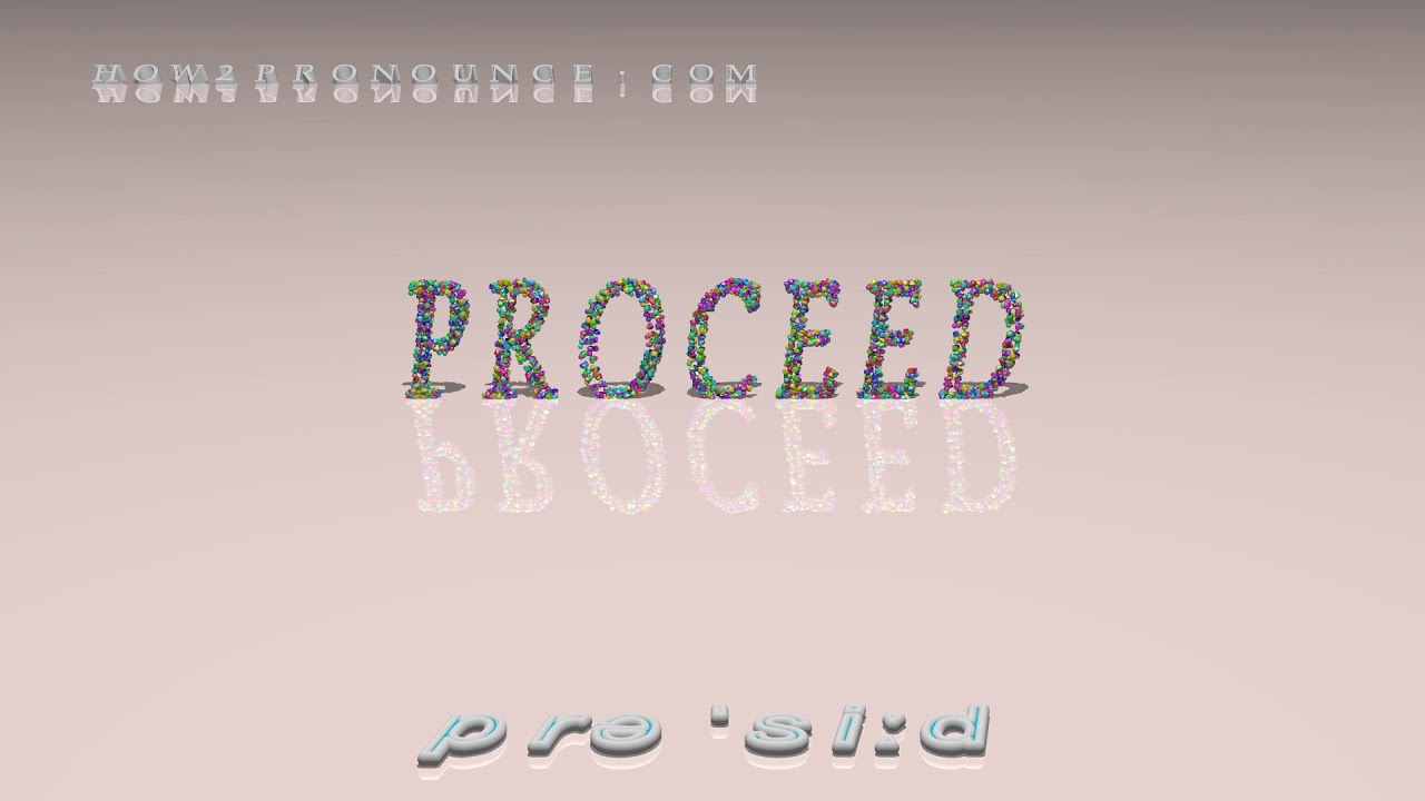 proceed - pronunciation + Examples in sentences and phrases - YouTube