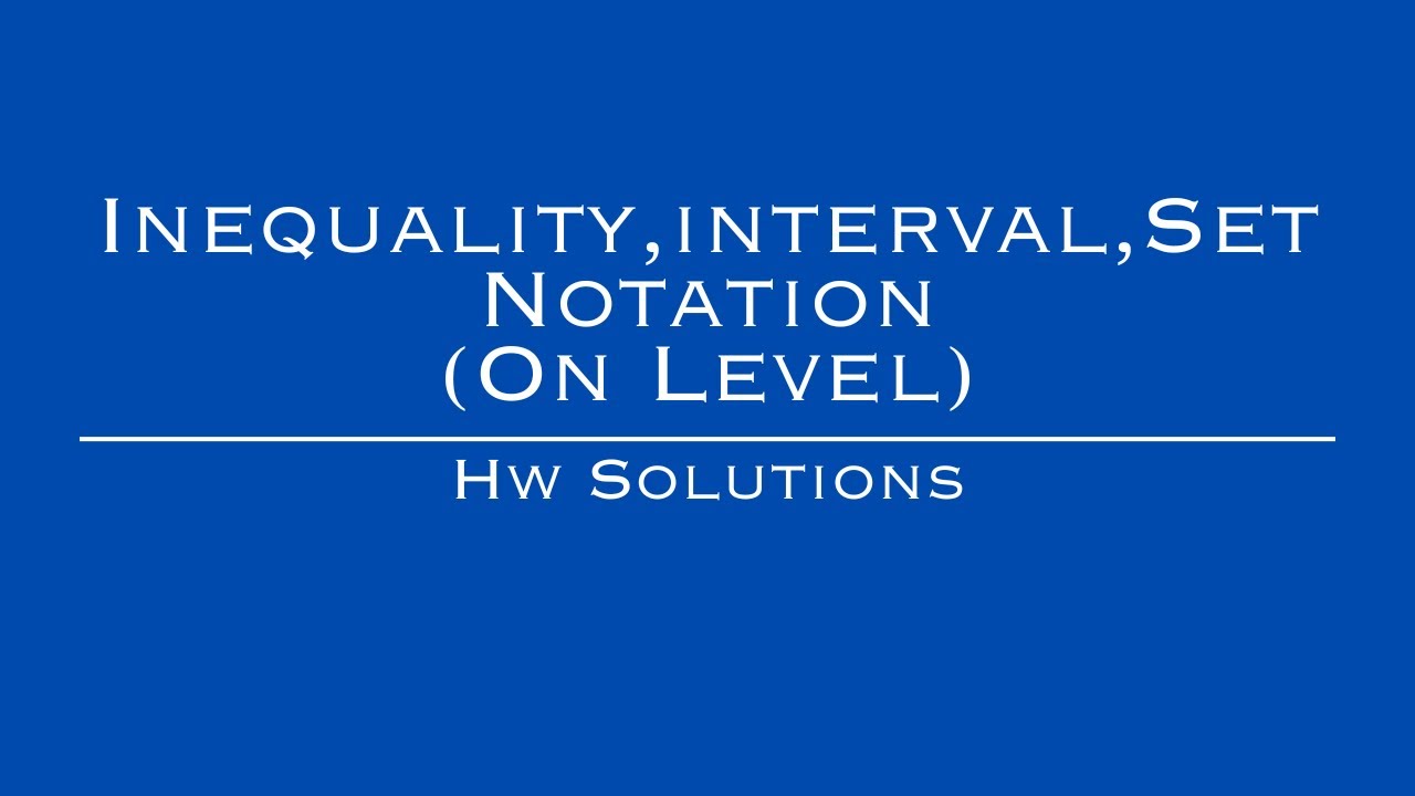 Inequality,Interval,Set Notation HW Solutions - YouTube
