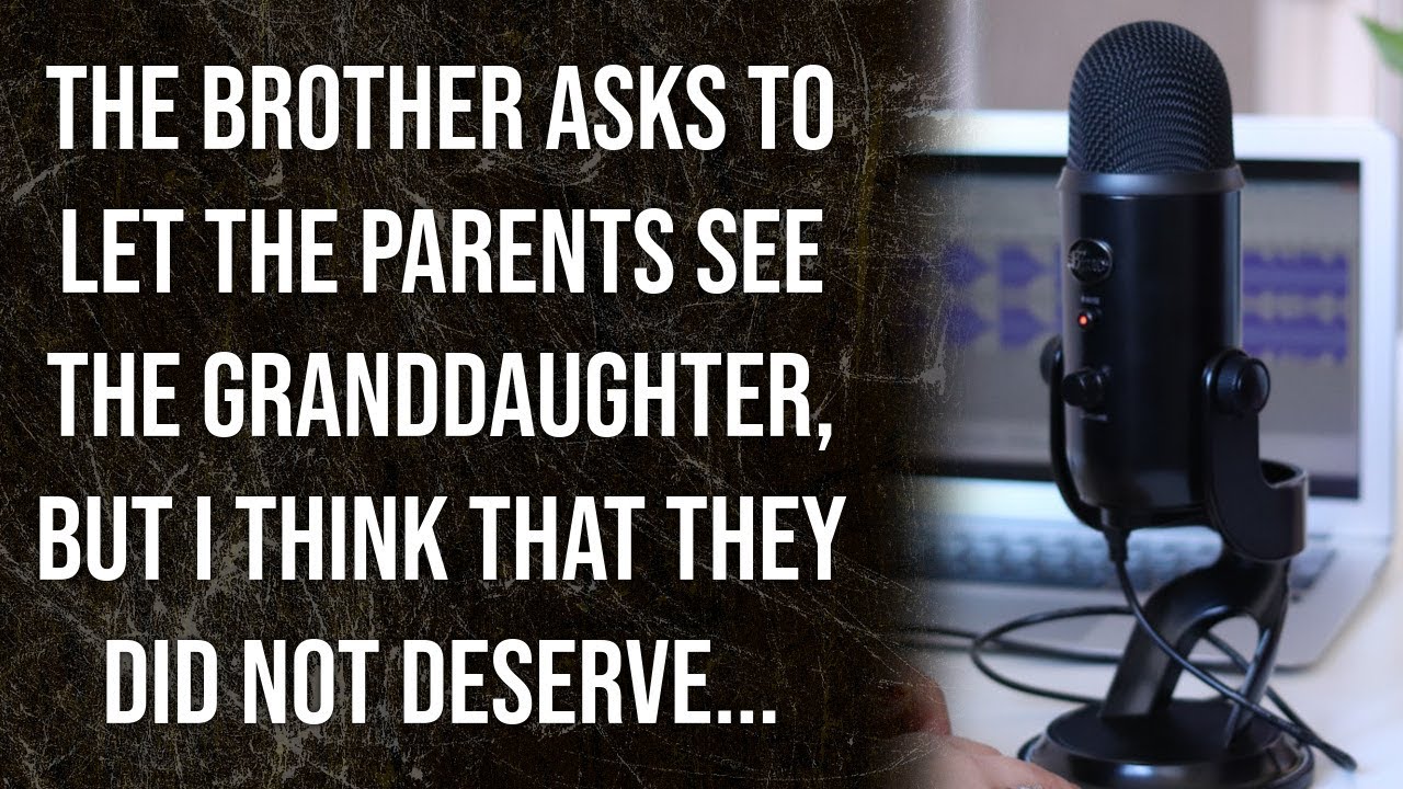 The brother asks to let the parents see the granddaughter, but I think ...
