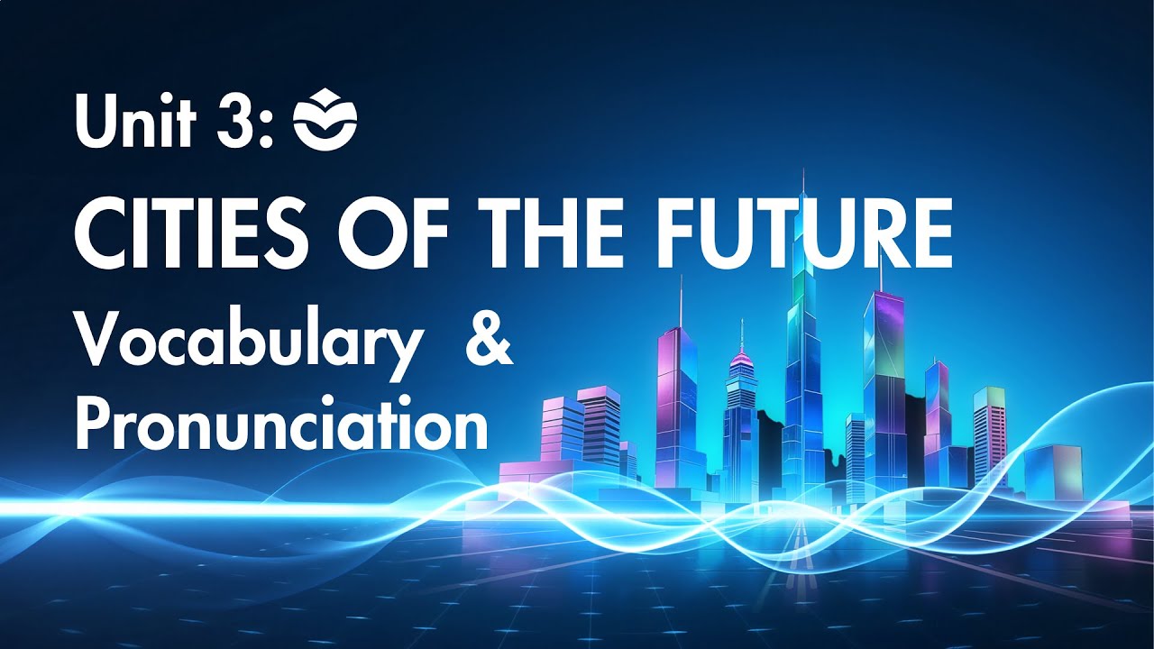 Unit 3: Cities of the future - Vocabulary and Pronunciation - Global ...