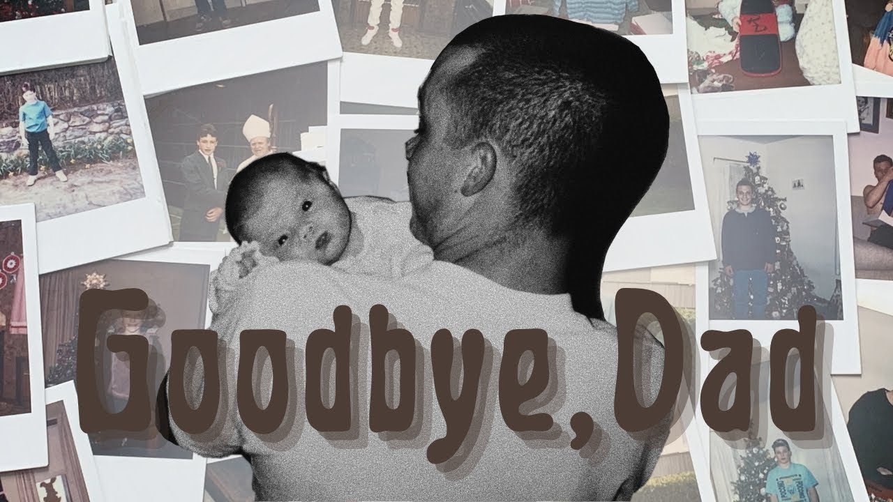 Dealing With Grief: Saying Goodbye, Dad - YouTube