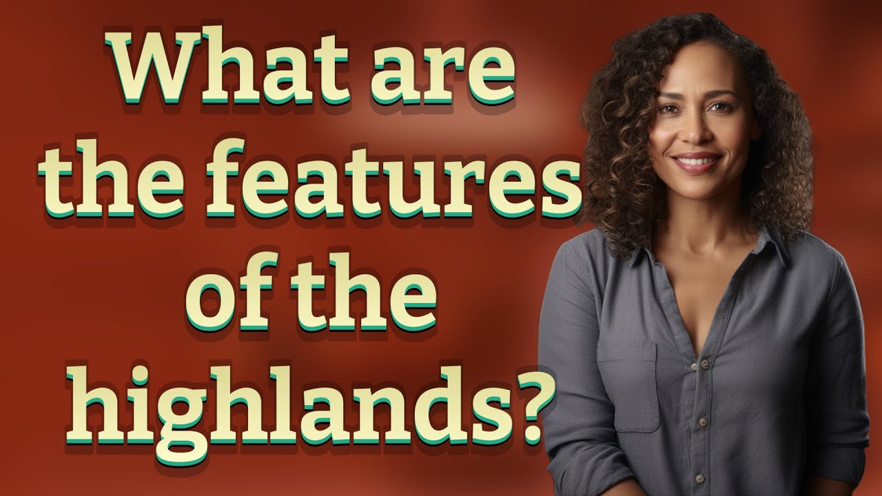 What are the features of the highlands? - YouTube