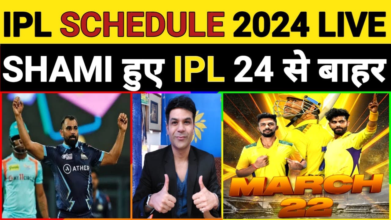 IPL SCHEDULE LIVE 24: 22 MARCH SE IPL KI SHURUAAT. SHAMI HUE IPL 24 SE ...