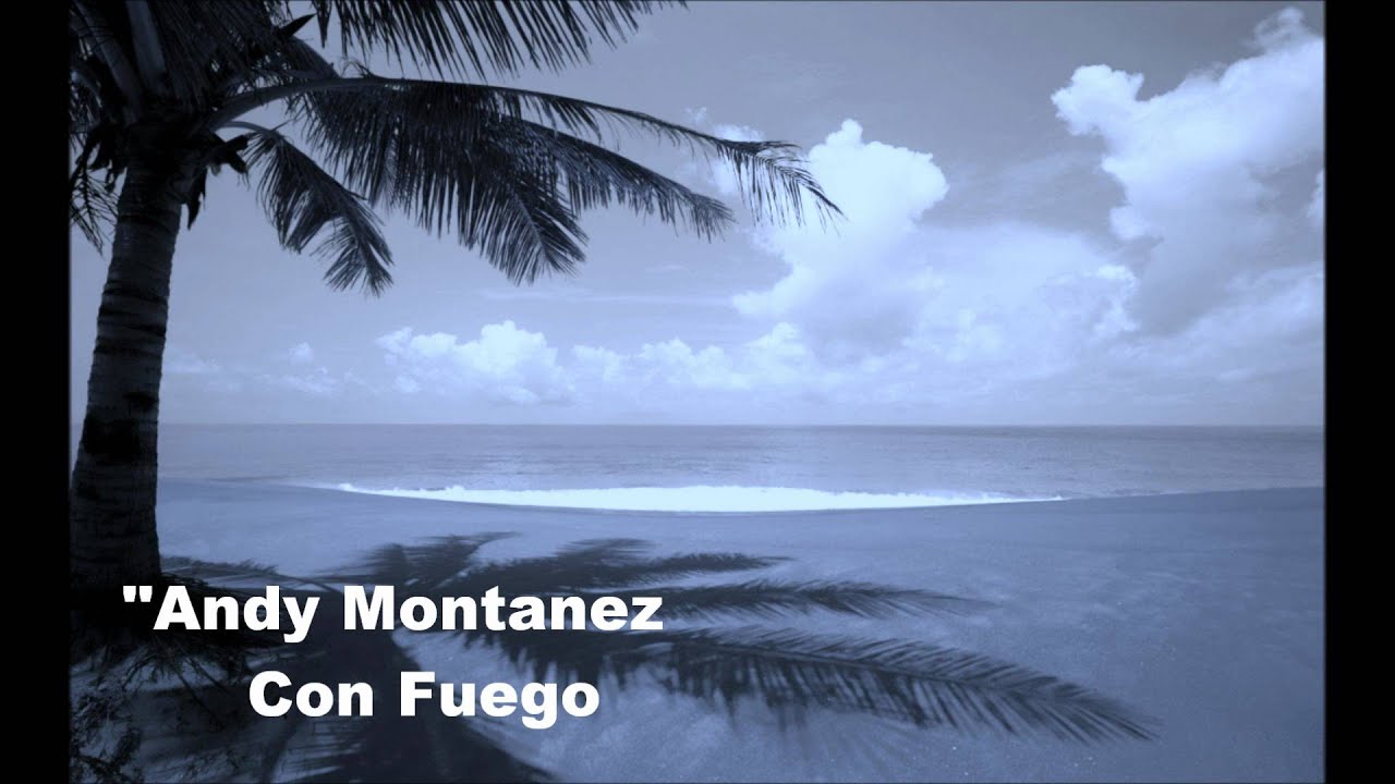 Andy Montanez "Con Fuego" - YouTube