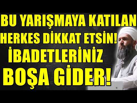 BU YARIŞA BU ŞEKİLDE KATILANLARIN AMELLERİ KABUL OLMUYOR! BOŞA GİDİYOR! Hüseyin ÇEVİK