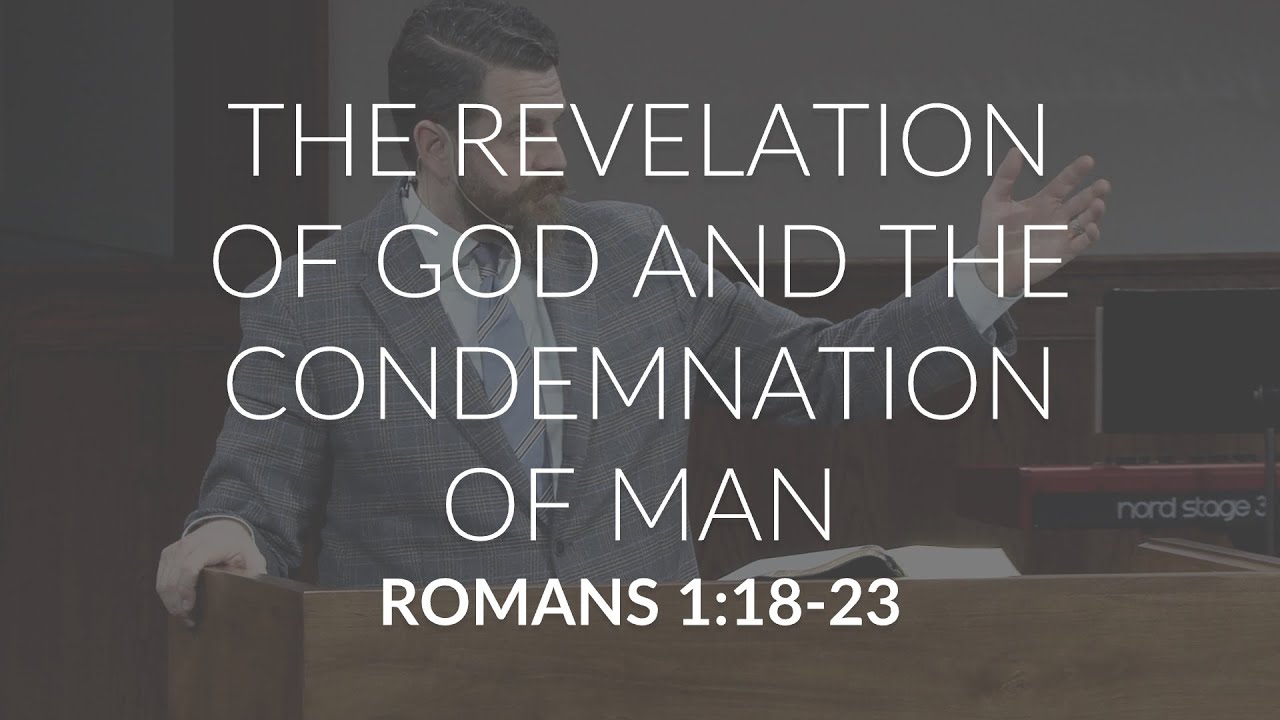 The Revelation of God and The Condemnation of Man (Romans 1:18-23 ...