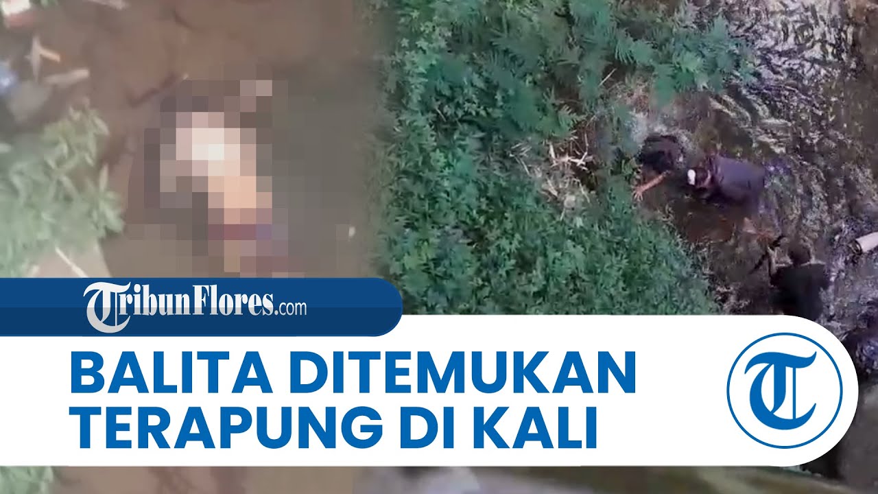 BREAKING NEWS : Balita Ditemukan Terapung di Kali Wae Locak Ruteng ...