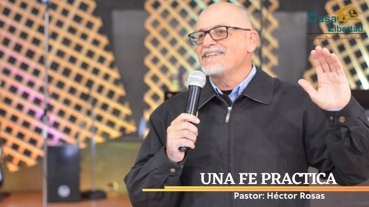 Una Fe Practica - Pastor: Héctor Rosas - YouTube