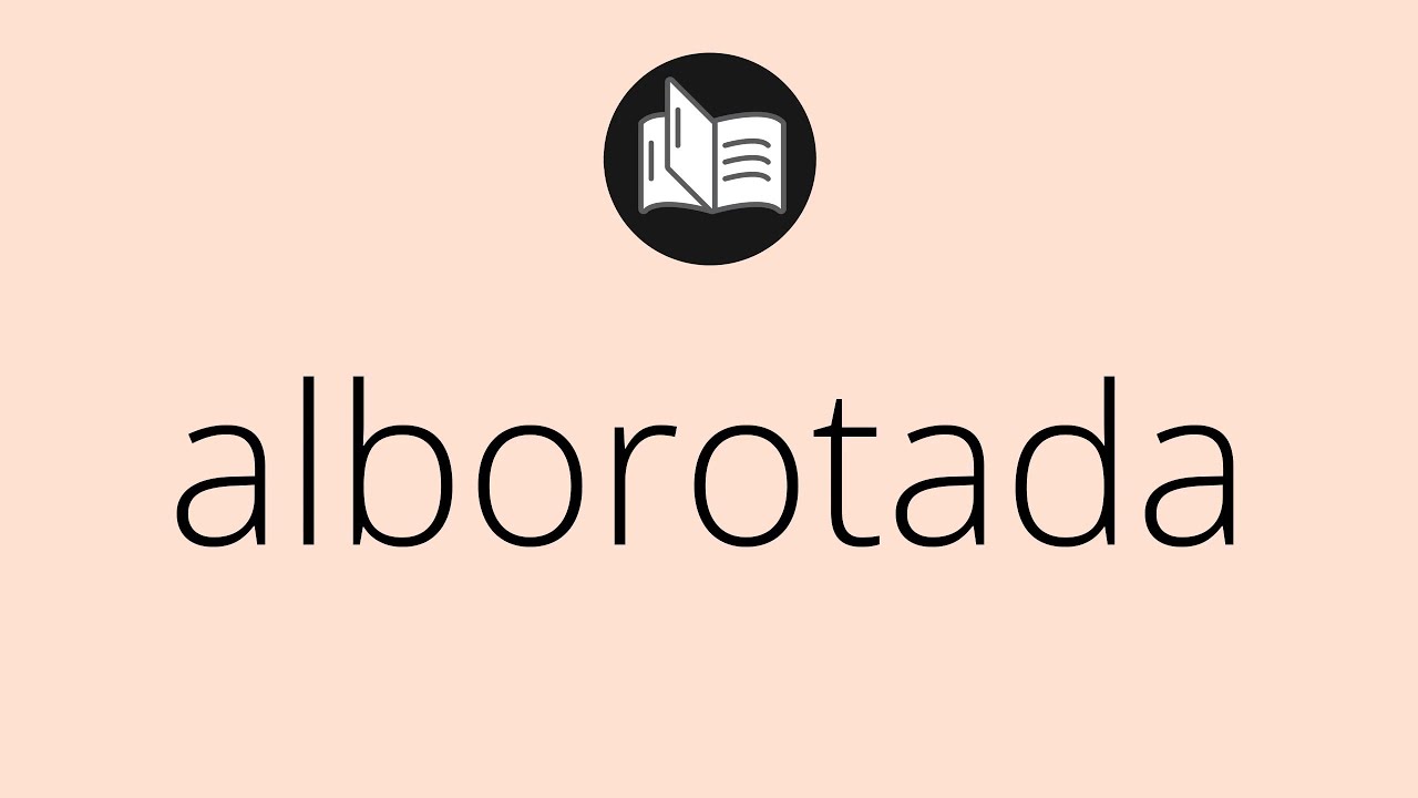 Que significa ALBOROTADA • alborotada SIGNIFICADO • alborotada ...