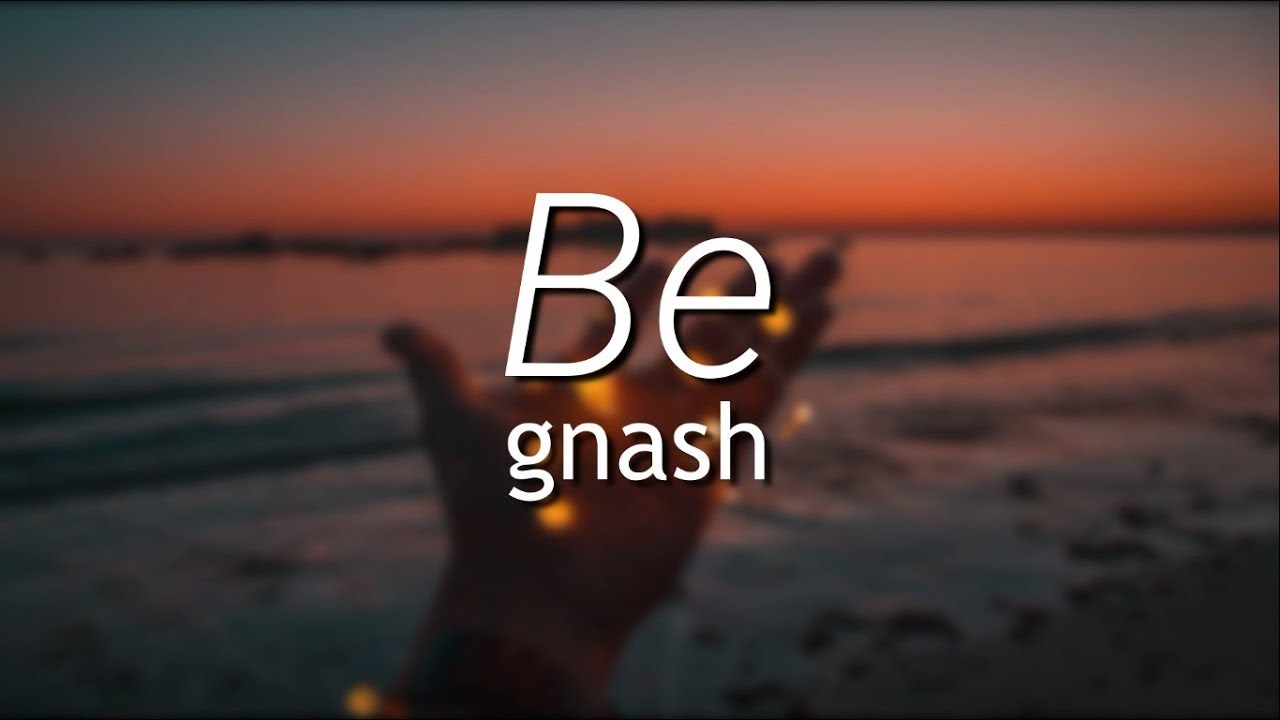 be - gnash (Lyrics Video) - YouTube