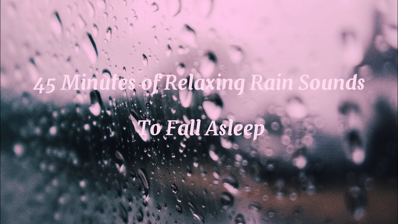 45 Minutes of Relaxing Rain Sounds To Fall Asleep To || Sleep Fast ...