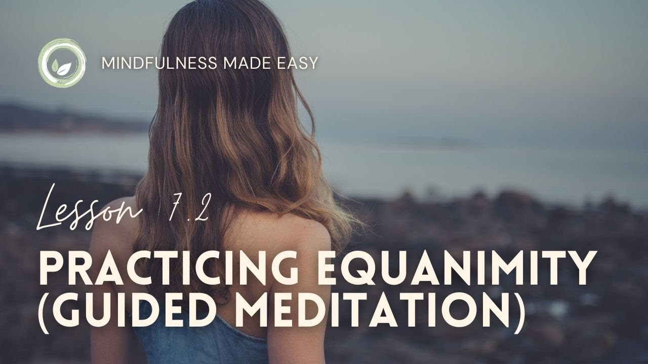 Practicing Equanimity (Guided Meditation) – Mindfulness Made Easy ...