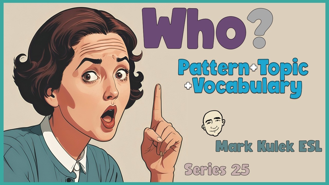 Who? - Pattern + Topic + Vocabulary | English Class - Mark Kulek ESL ...