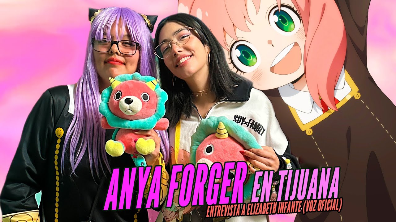 ANYA FORGER! POR PRIMERA VEZ EN TIJUANA ! ENTREVISTA ELIZABETH INFANTE ...