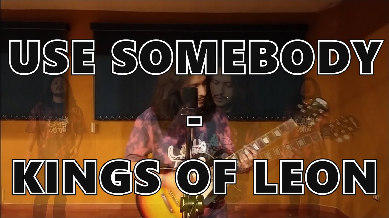 Use Somebody - Kings Of Leon (Cover) - YouTube