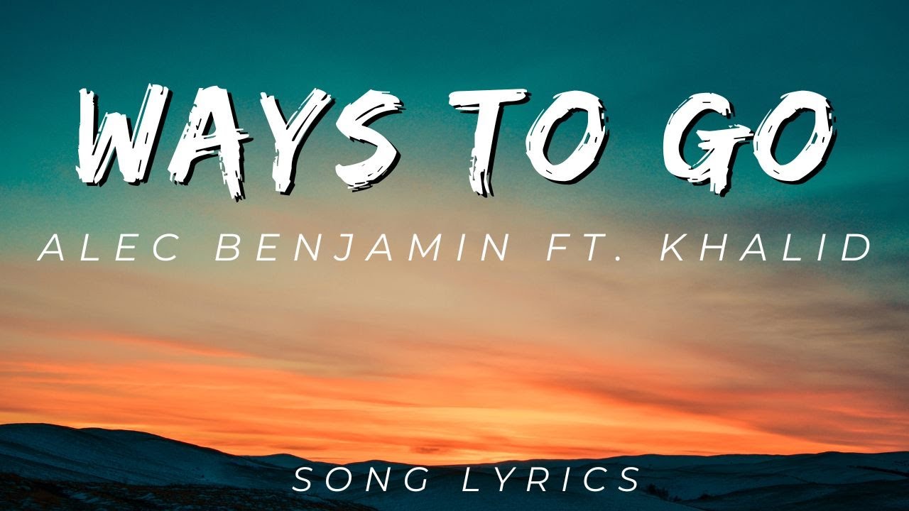 Ways To Go Alec - Benjamin feat. Khalid | SONG LYRICS VERSION - YouTube