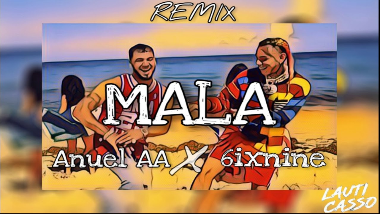 MALA / REMIX - ANUEL AA FT 6IX9INE - LAUTI CASSO TUCHO MIX - YouTube