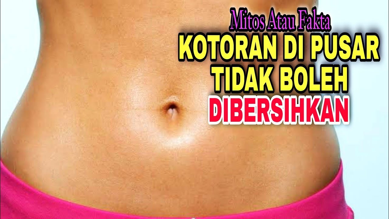 Benarkah Kotoran Di Pusar Tidak Boleh Dibersihkan - YouTube