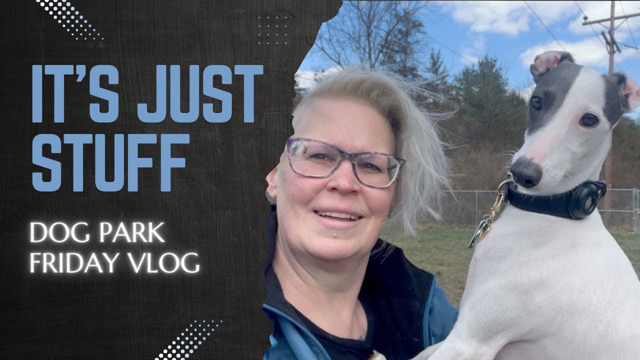 It's Just STUFF! Dog Park Friday Vlog - YouTube