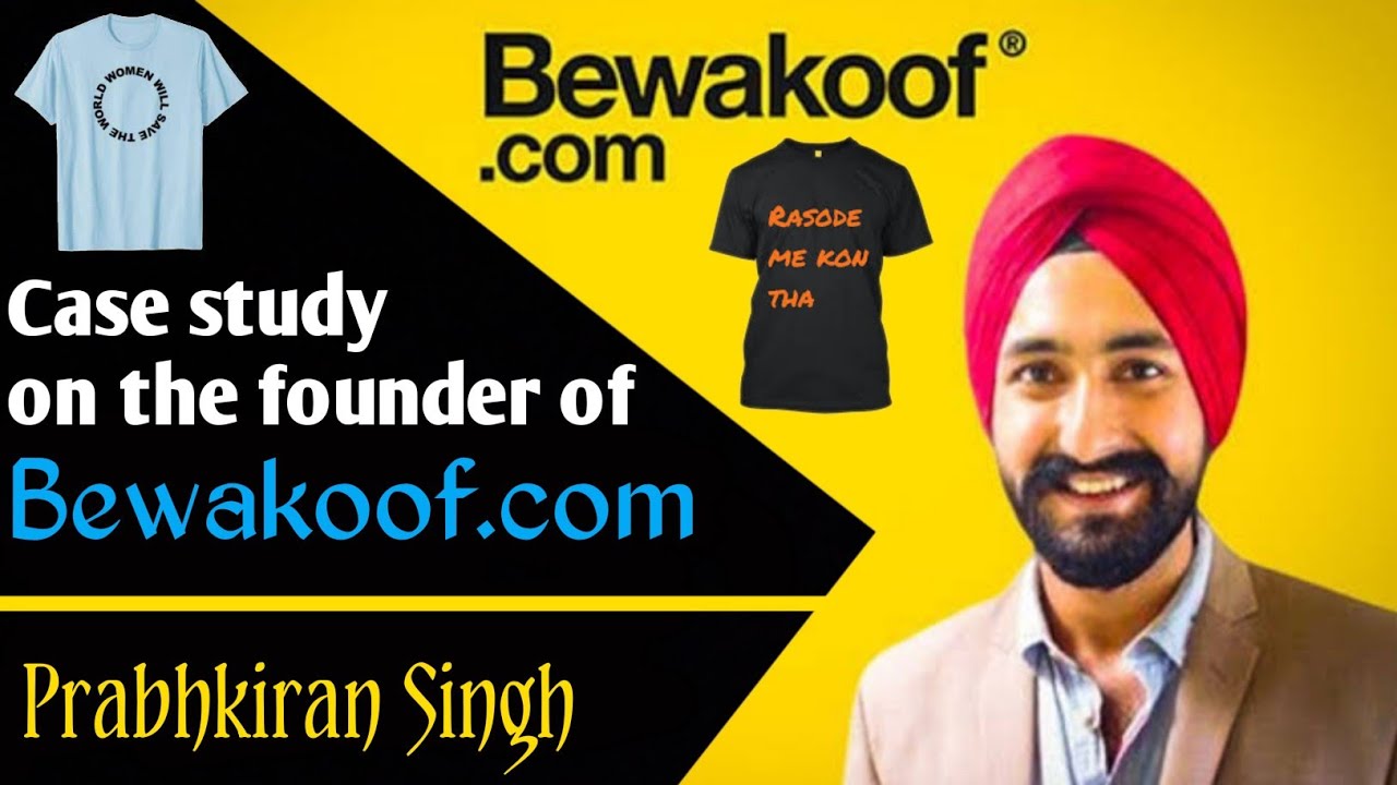 Case study on the founder of Bewakoof.com Prabhkiran Singh | Marketing ...