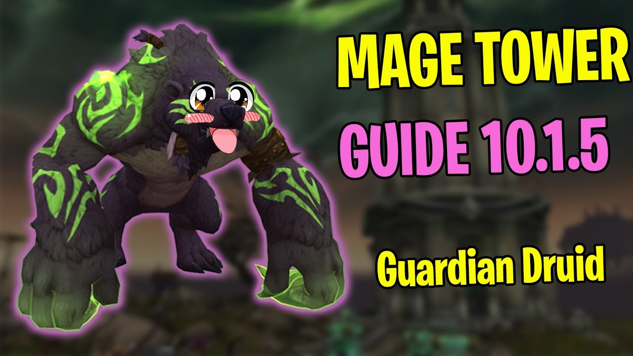 Dragonflight 10.1.5 Guardian Druid Mage Tower Guide | Get Fel Werebear ...
