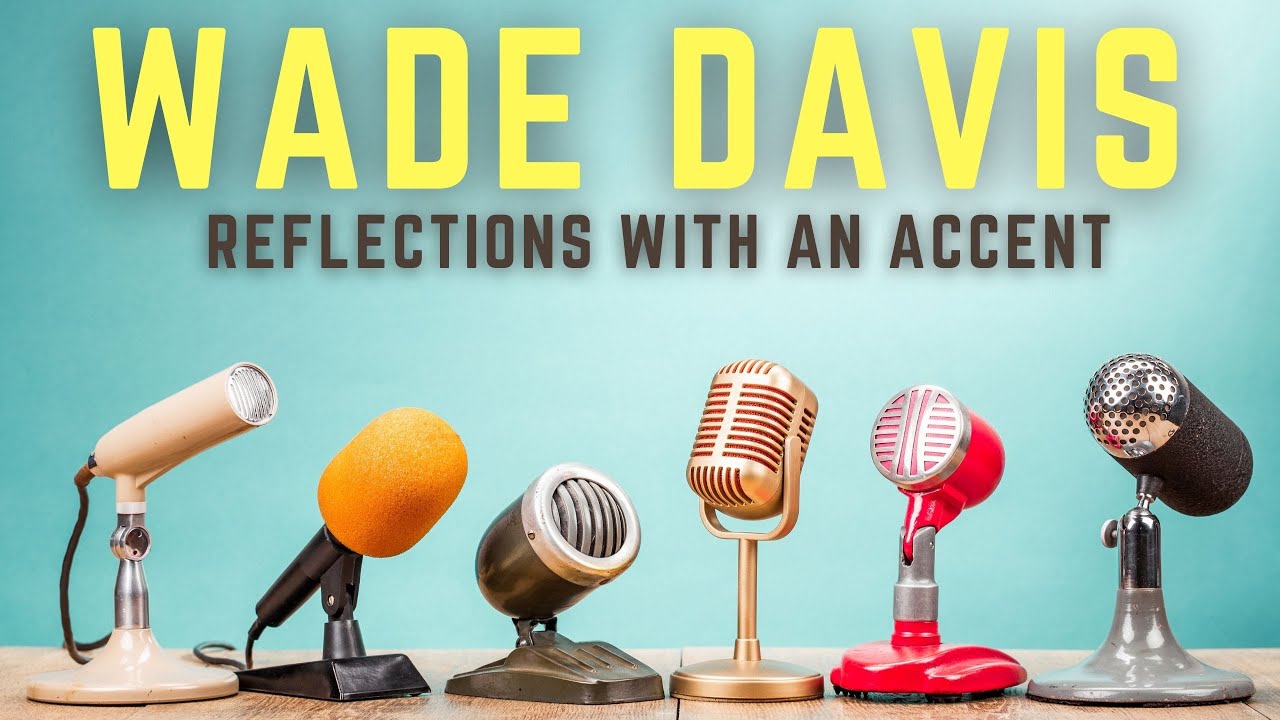 🎙 WADE DAVIS | MAGDALENA: River of DREAMS | On COLOMBIA, ANTHROPOLOGY ...