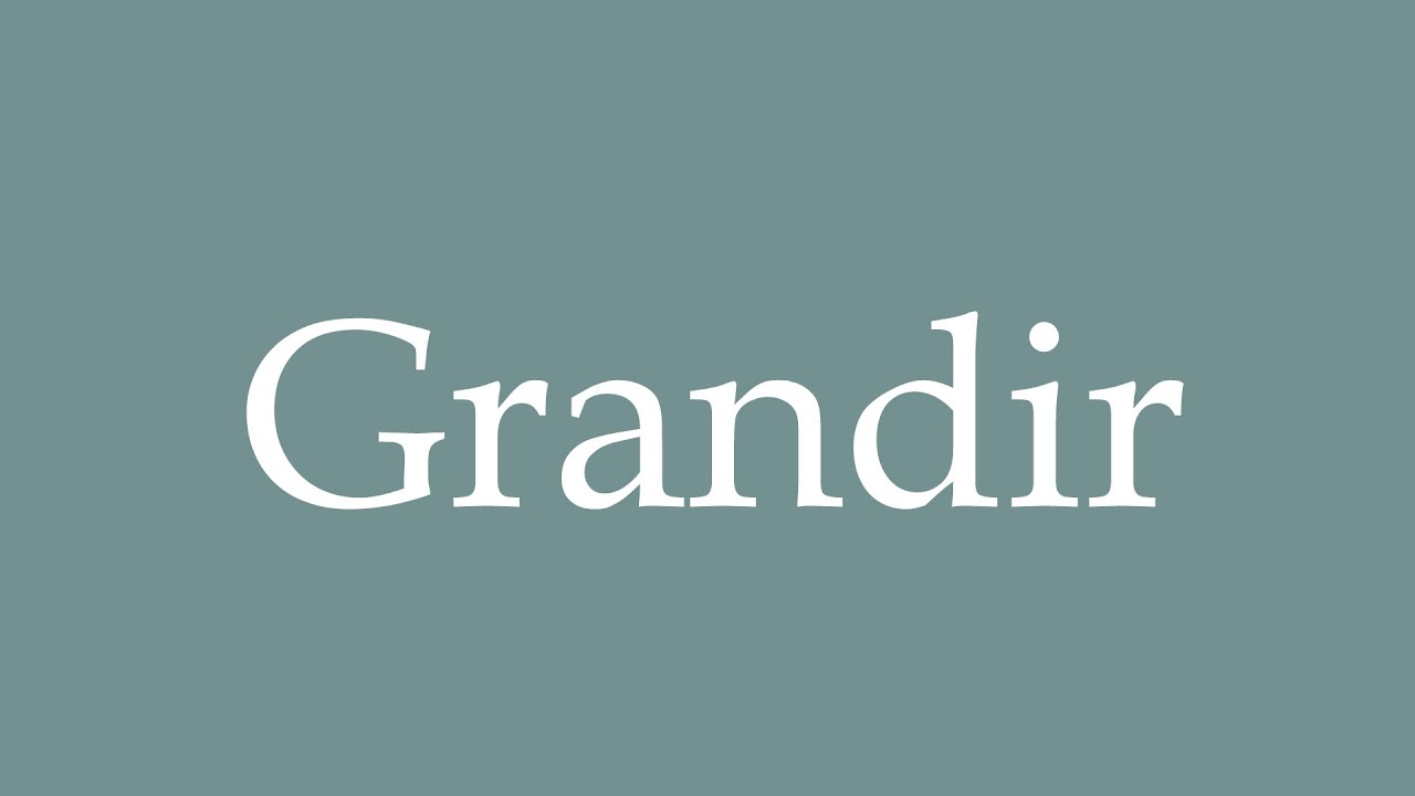 How to Pronounce ''Grandir'' (Growing up) Correctly in French - YouTube