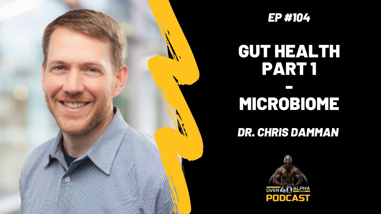Episode 104 - Gut Health Part 1 - Microbiome with Dr. Chris Damman ...