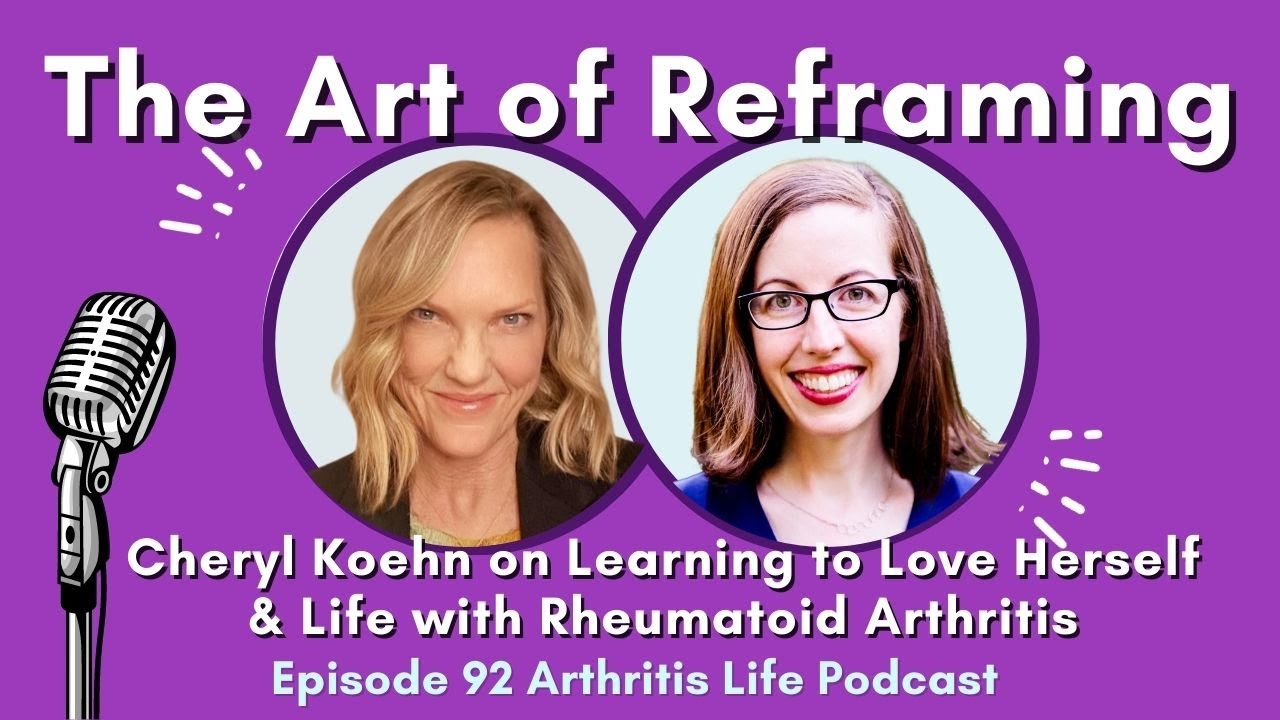 “The Art of Reframing:” Cheryl Koehn on Learning to Love Herself & Life with RA (Podcast Episode ...