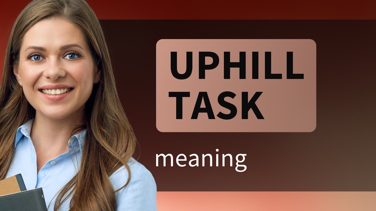 Understanding the Phrase "Uphill Task" - YouTube