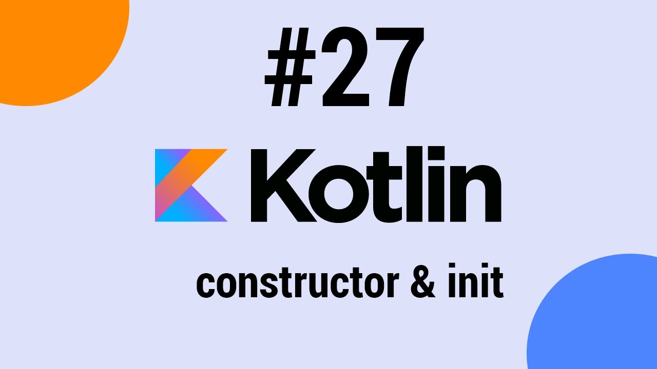 Kotlin Dersleri 27 Yapıcı Method Constructor Ve Init Bloğu Youtube