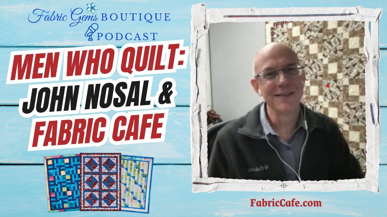 Men in Quilting with John Nosal from Fabric Cafe Video Podcast - YouTube