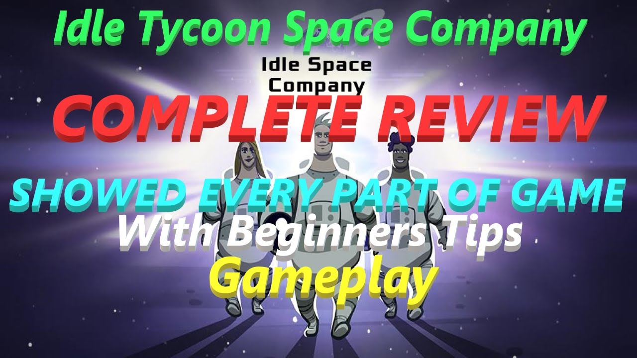 Idle Tycoon Space Company - COMPLETE REVIEW Explained every part of ...