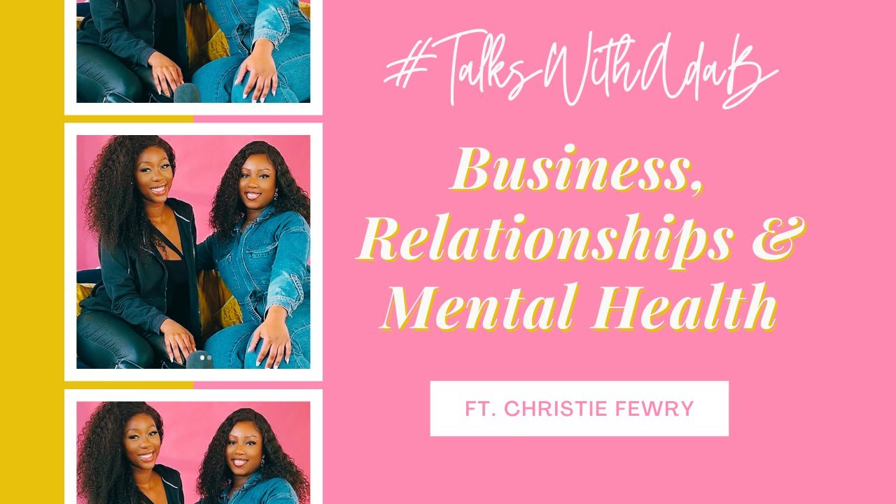 #TalksWithAdaB | Business, Relationships and Mental Health Ft. Christie ...