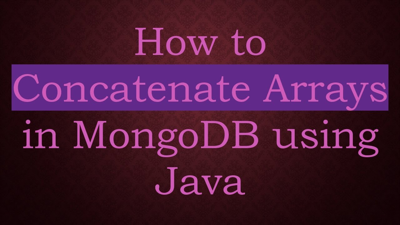 How to Concatenate Arrays in MongoDB using Java - YouTube