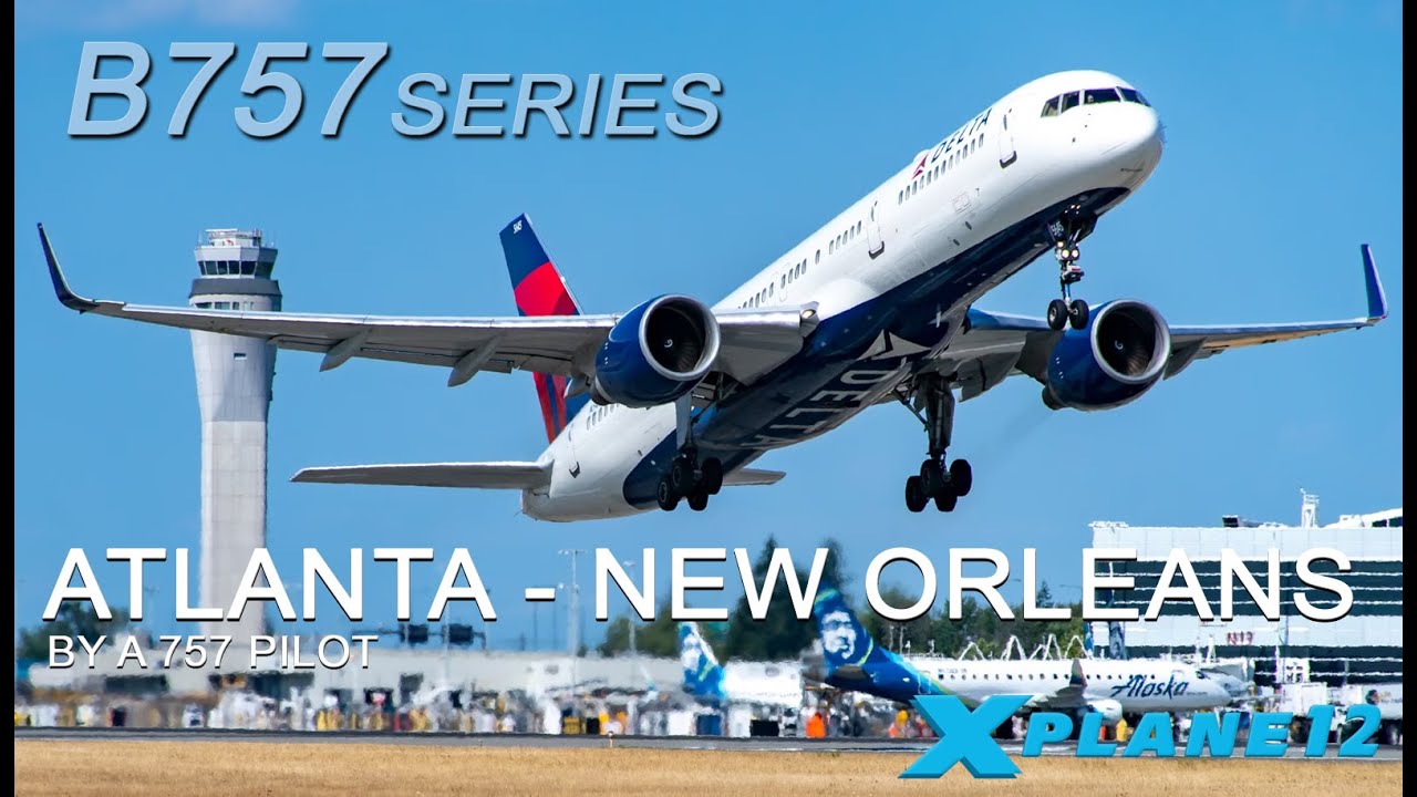 XP12 | FF757 | Atlanta - New Orleans | Real 757 Pilot - YouTube