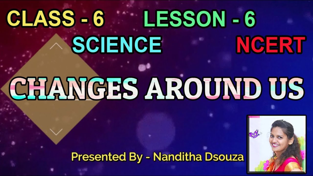 CHANGES AROUND US - CLASS 6 - SCIENCE - NCERT - LESSON 6 - YouTube