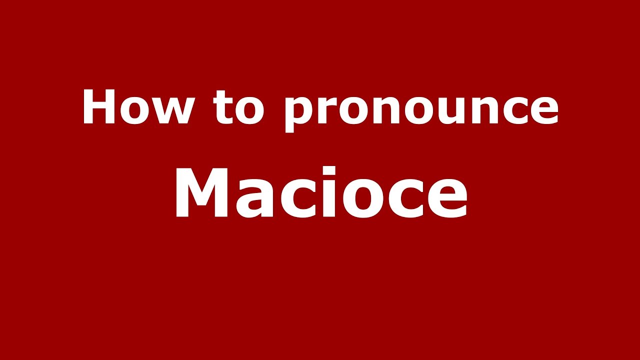How to pronounce Macioce (Italian/Italy) - PronounceNames.com - YouTube