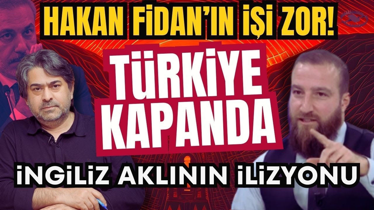 Hakan Fidan'ın işi zor! İngiliz aklının ilizyonu | Emrah İriç & Zafer ...
