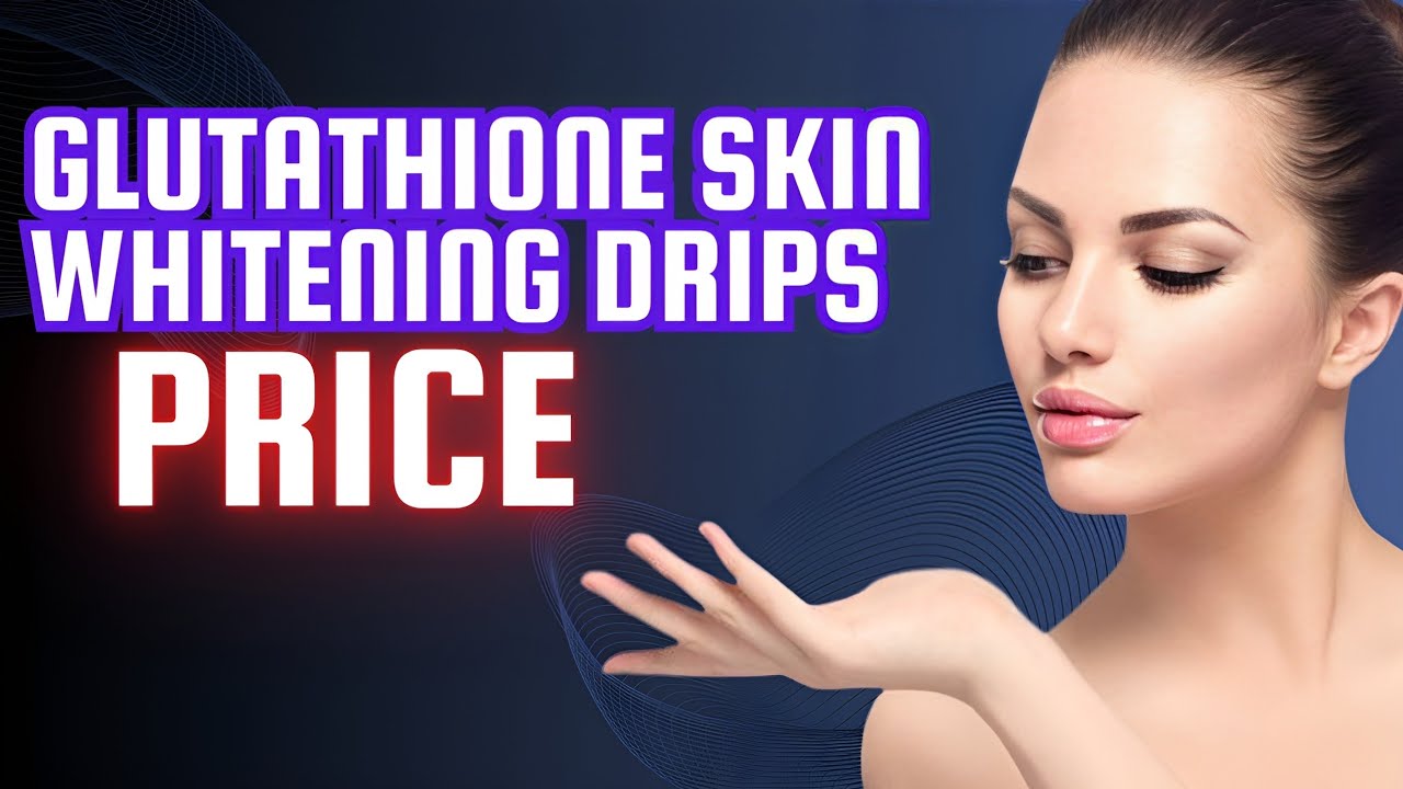 Glutathione Skin Whitening Drip Price || Skin Whitening Drips Price In ...
