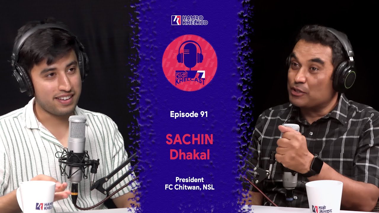 Sachin Dhakal - Owner, FC Chitwan | Hamro KhelCast E91 | सचिन ढकाल ...