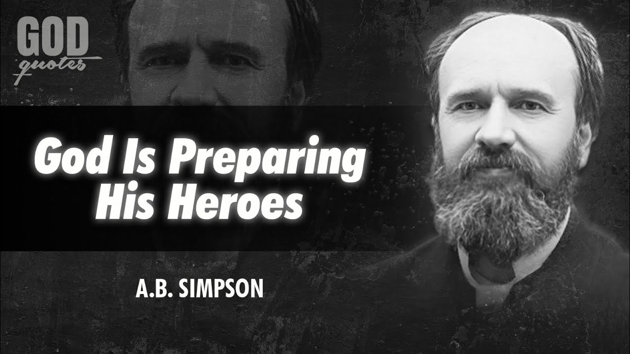 A.B. Simpson Quotes - God Is Preparing His Heroes | God Quotes - YouTube