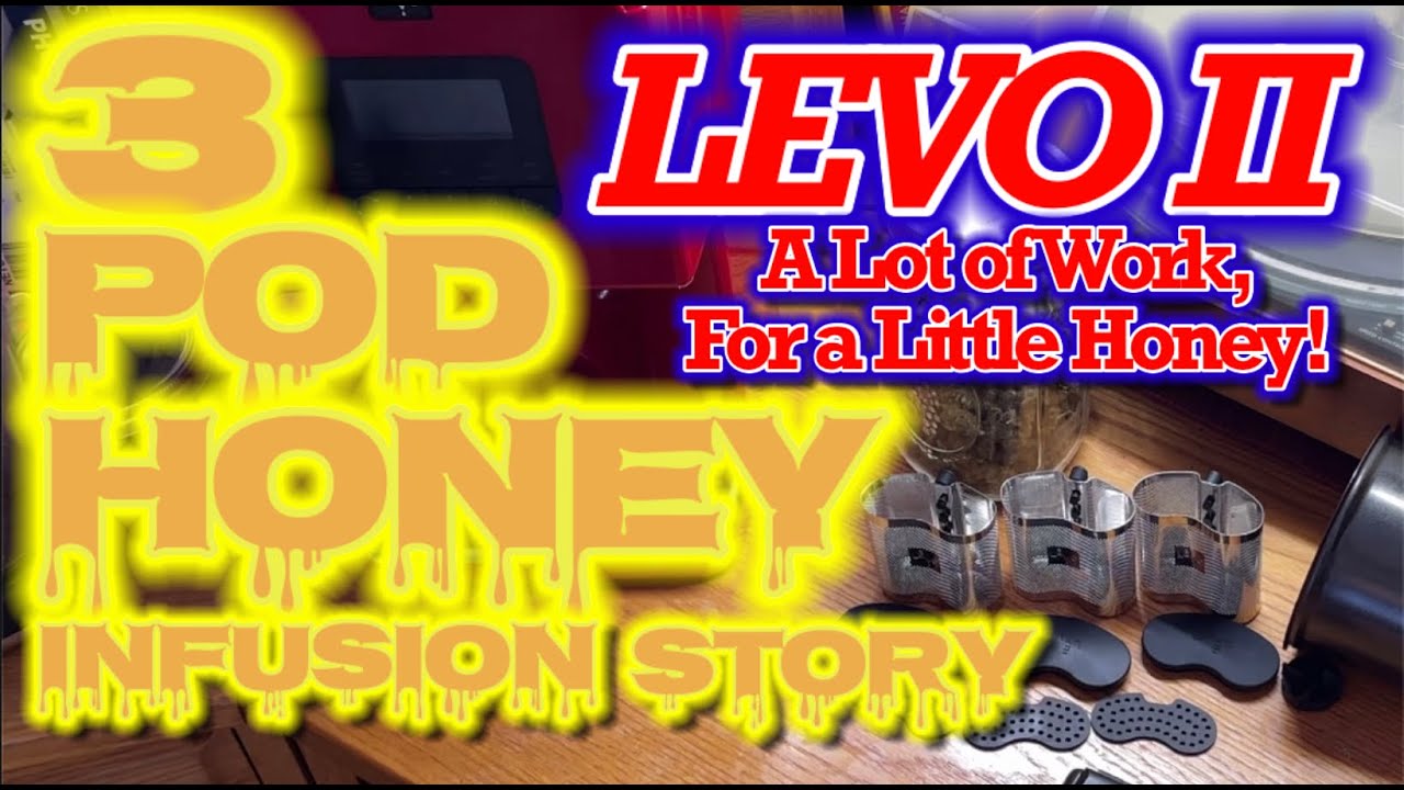 LEVO II Three Pod Honey Infusion Story | Lotta Work for a Little Honey ...