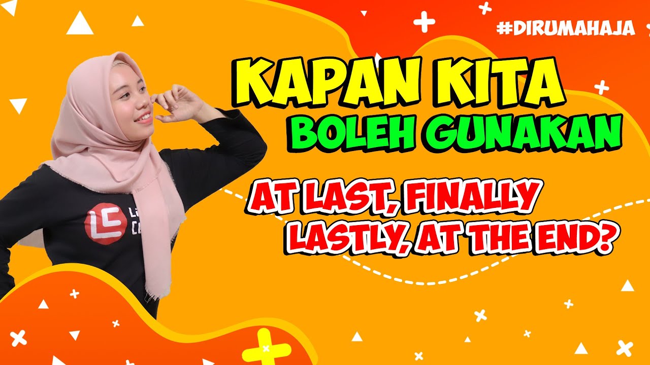 Perbedaan At last, Finally, Lastly, At The End Dalam Bahasa Inggris ...